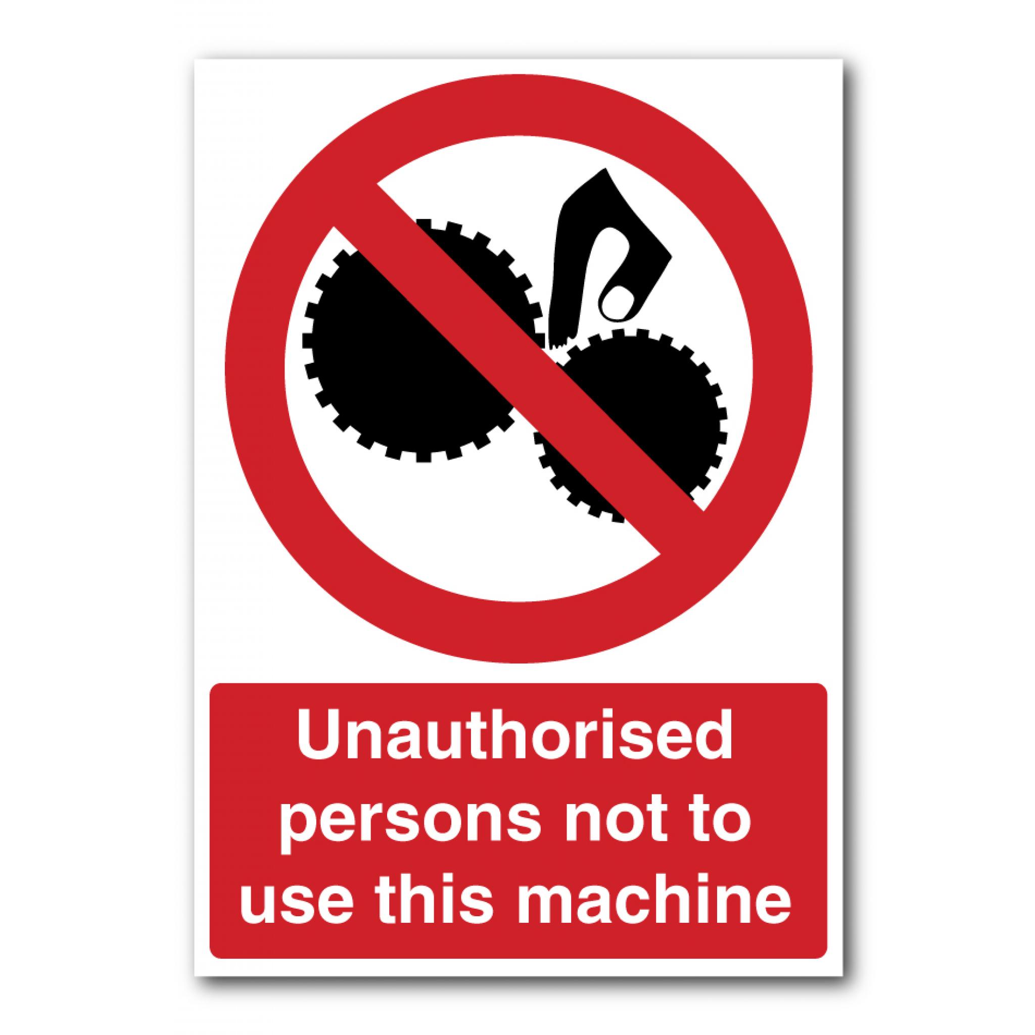 Unauthorised Persons Not To Use This Machine Sign
